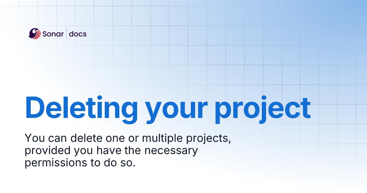 Deleting your project | SonarQube Community Build | Sonar Documentation