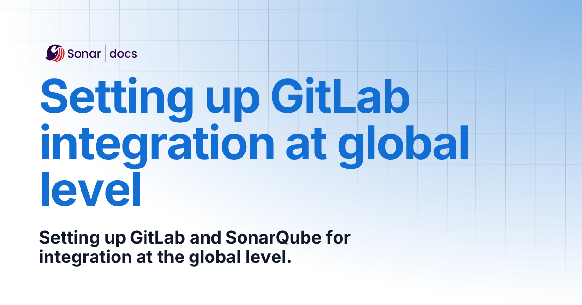 Setting up GitLab integration at global level | SonarQube Community Build | Sonar Documentation