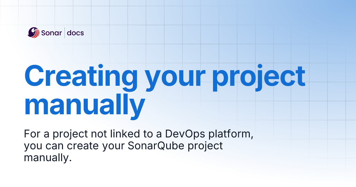 Creating your project manually | SonarQube Community Build | Sonar Documentation