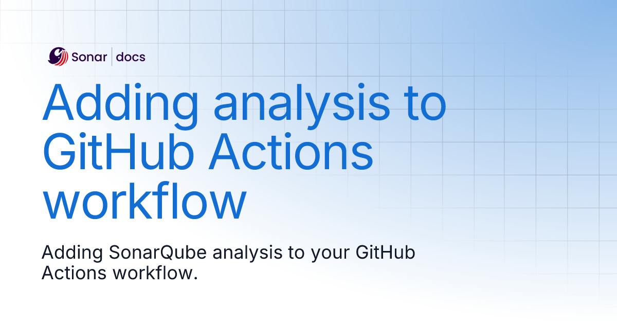 Adding analysis to GitHub Actions workflow | SonarQube Community Build | Sonar Documentation