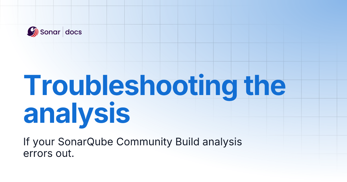 Troubleshooting the analysis | Sonar Documentation