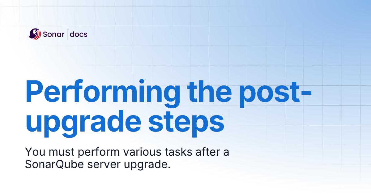 Performing the post-upgrade steps | SonarQube Server 10.4 | Sonar Documentation