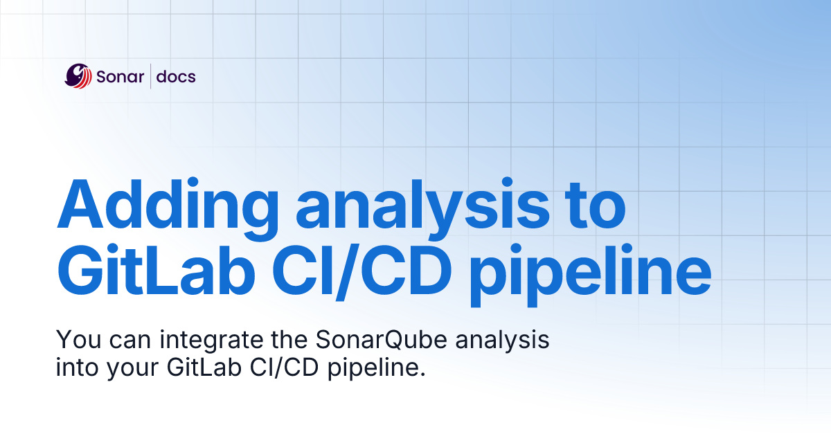 Adding analysis to GitLab CI/CD pipeline | SonarQube Server 10.6 | Sonar Documentation