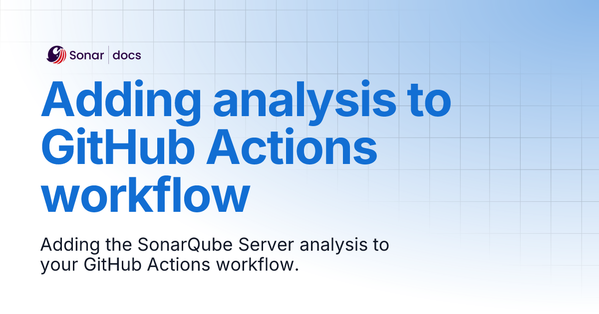 Adding analysis to GitHub Actions workflow | SonarQube Server 10.8 | Sonar Documentation