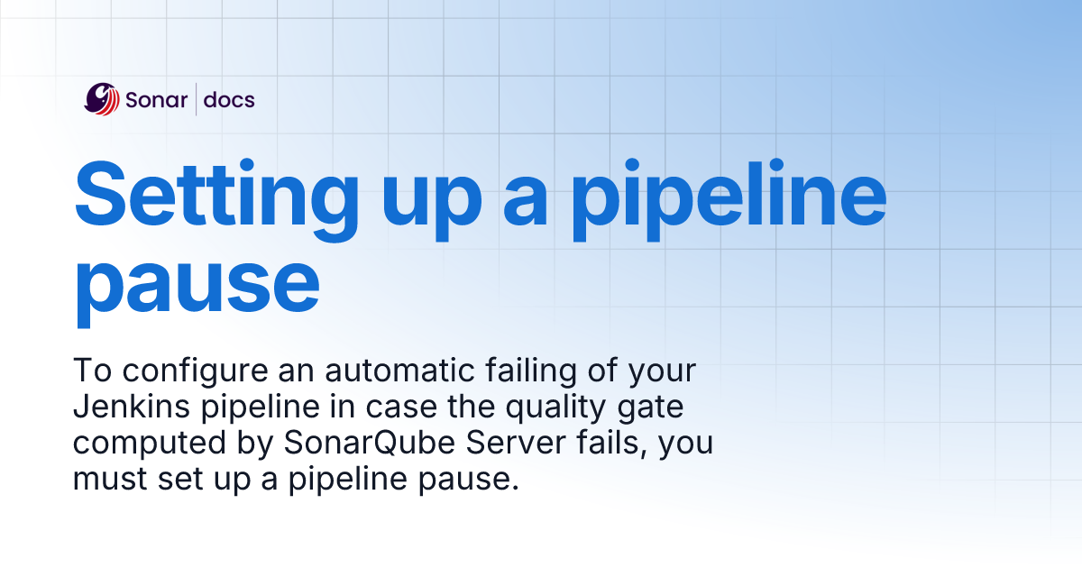 Setting up a pipeline pause | SonarQube Server 10.8 | Sonar Documentation