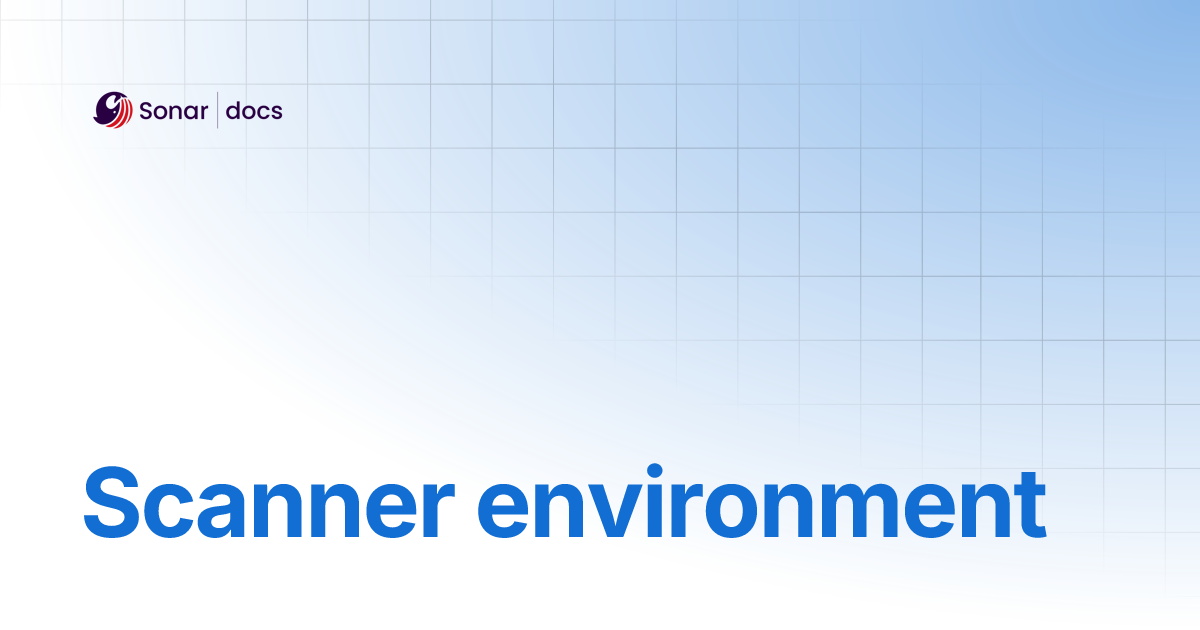 Scanner environment | SonarQube Server 10.8 | Sonar Documentation