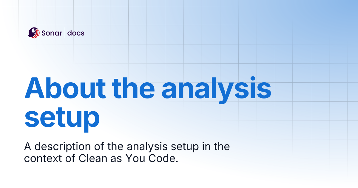 About the analysis setup | SonarQube Server 10.8 | Sonar Documentation