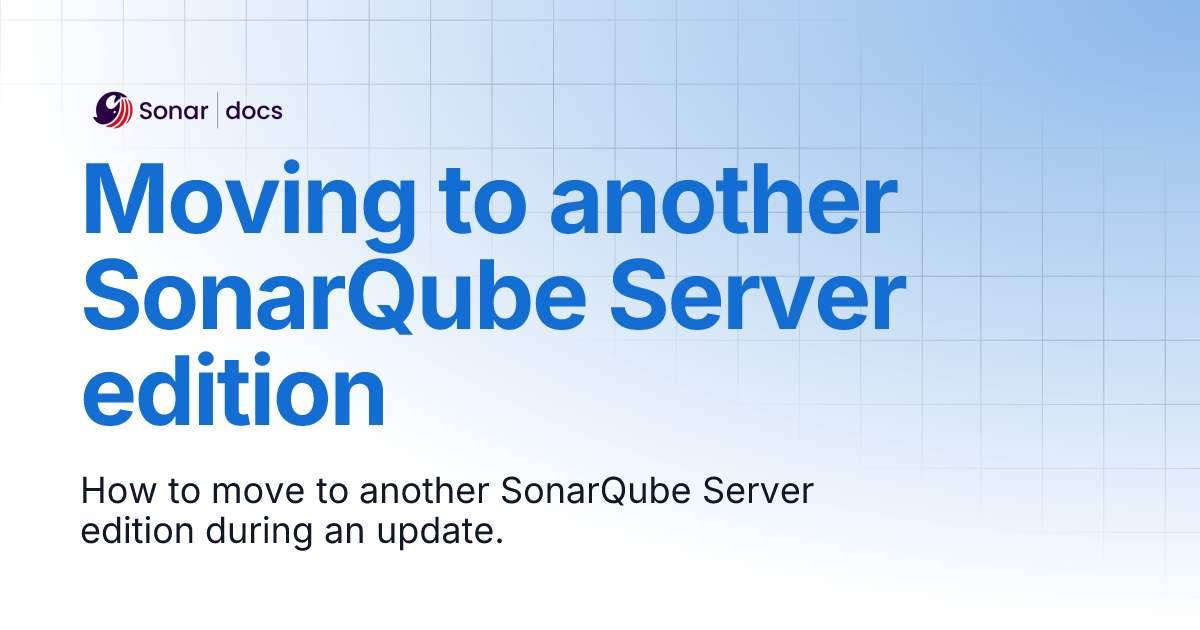 Moving to another SonarQube Server edition | SonarQube Server 2025.1 LTA | Sonar Documentation
