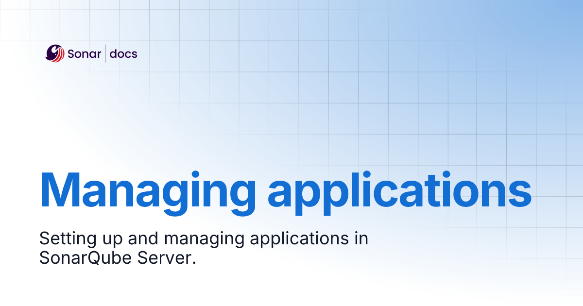 Managing applications | SonarQube Server 2025.3 | Sonar Documentation