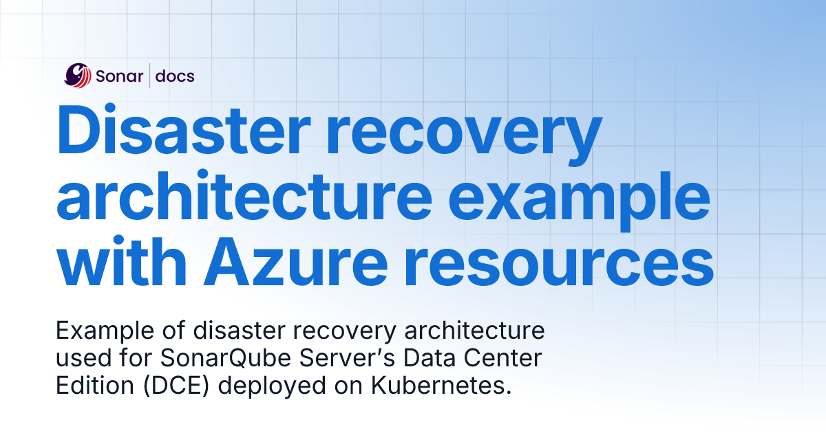 Disaster recovery architecture example with Azure resources | SonarQube Server 2025.3 | Sonar ...