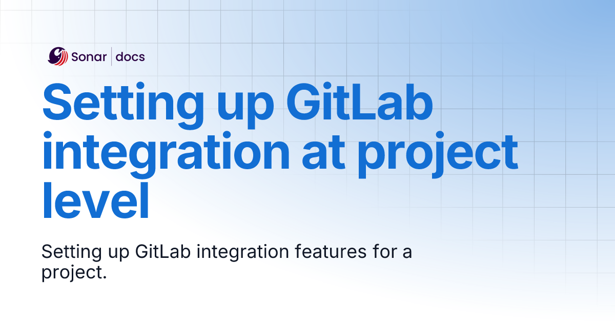 Setting up GitLab integration at project level | SonarQube Server 2025.3 | Sonar Documentation