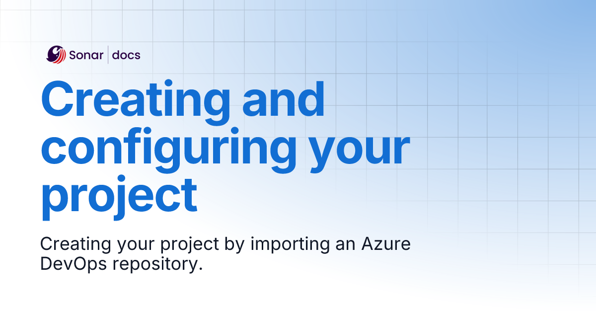 Creating and configuring your project | Sonar Documentation