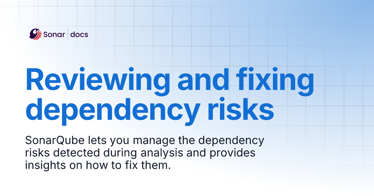 Reviewing and fixing dependency risks | SonarQube Server 2025.5 | Sonar Documentation