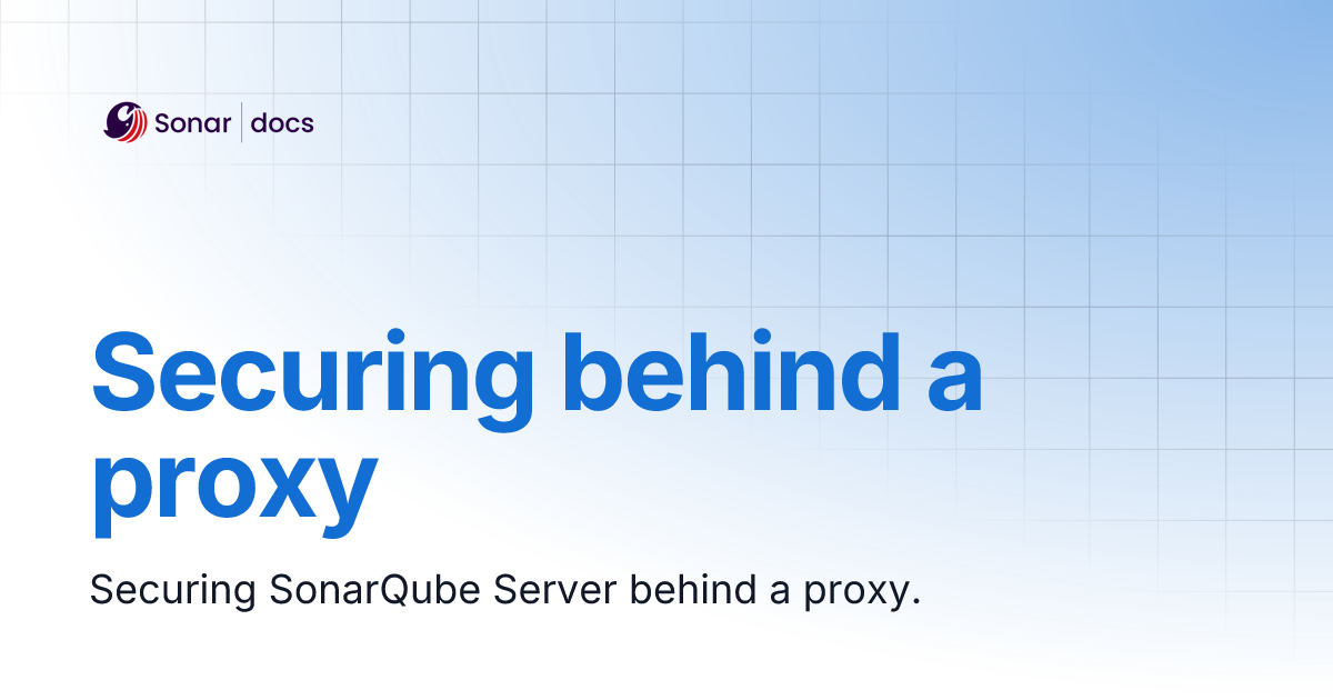 Securing behind a proxy | SonarQube Server 2025.5 | Sonar Documentation