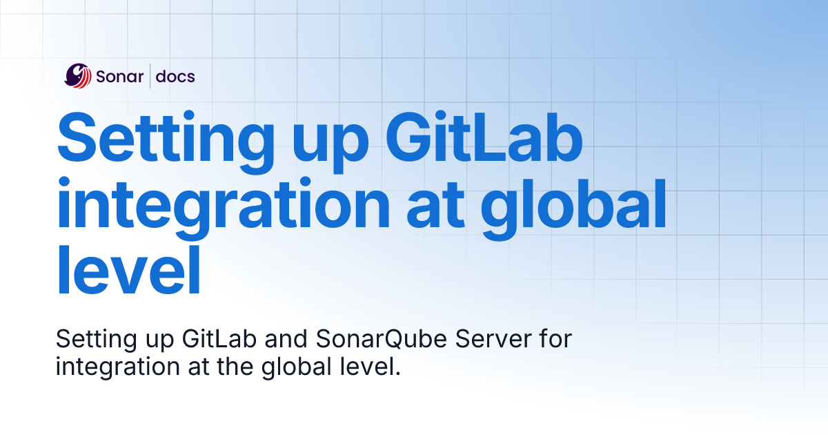 Setting up GitLab integration at global level | SonarQube Server 2025.5 | Sonar Documentation