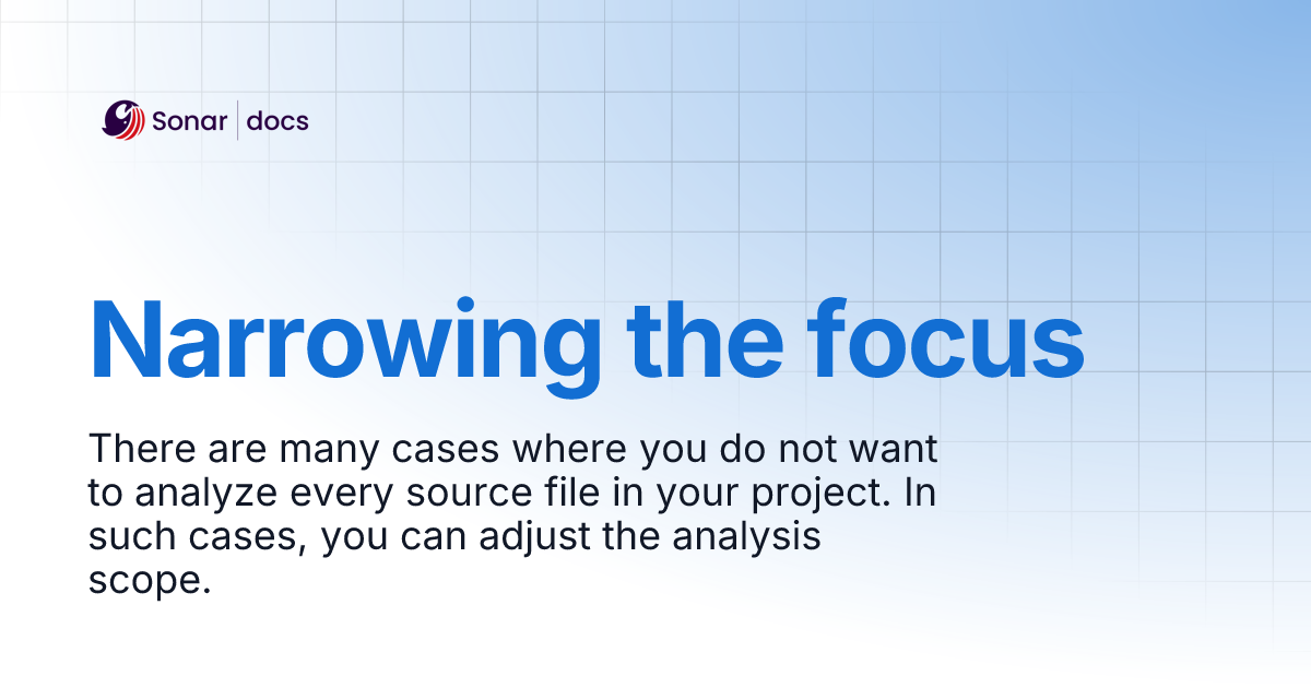 Narrowing the focus | SonarQube Server 9.8 | Sonar Documentation