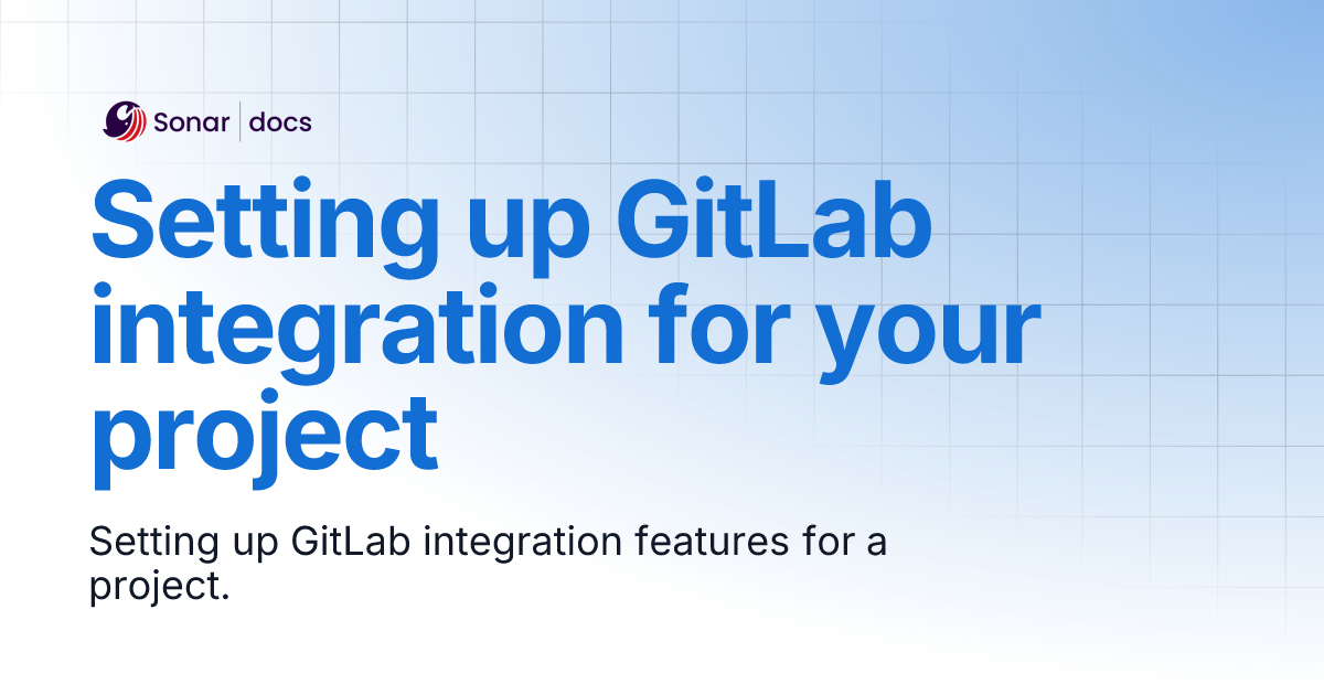 Setting up GitLab integration for your project | SonarQube Server | Sonar Documentation