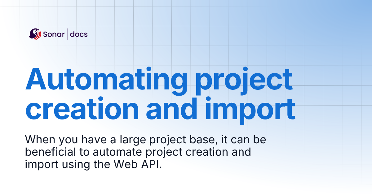 Automating project creation and import | SonarQube Server | Sonar Documentation