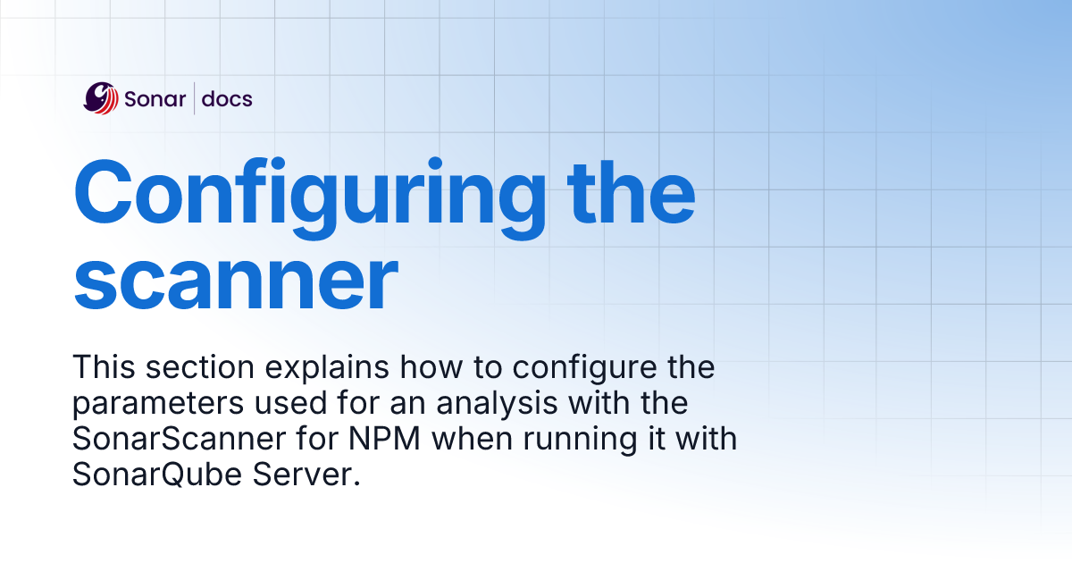 Configuring the scanner | SonarQube Server | Sonar Documentation